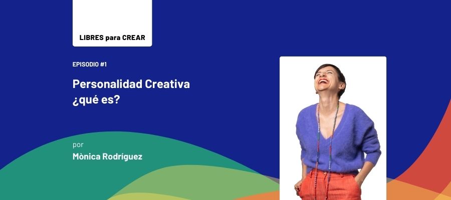 Episodio 1 / Personalidad Creativa ¿qué es? | Mònica Rodríguez